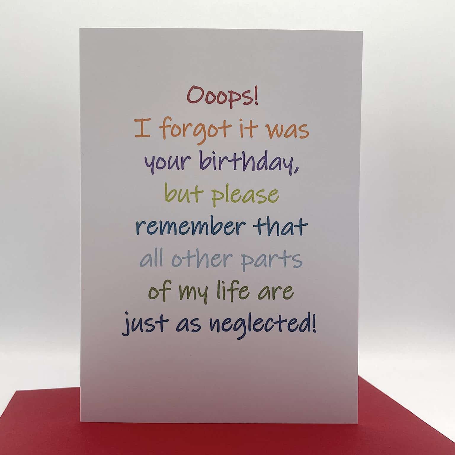 Belated Birthday Card. Ooops! I forgot it was your birthday, but please ...
