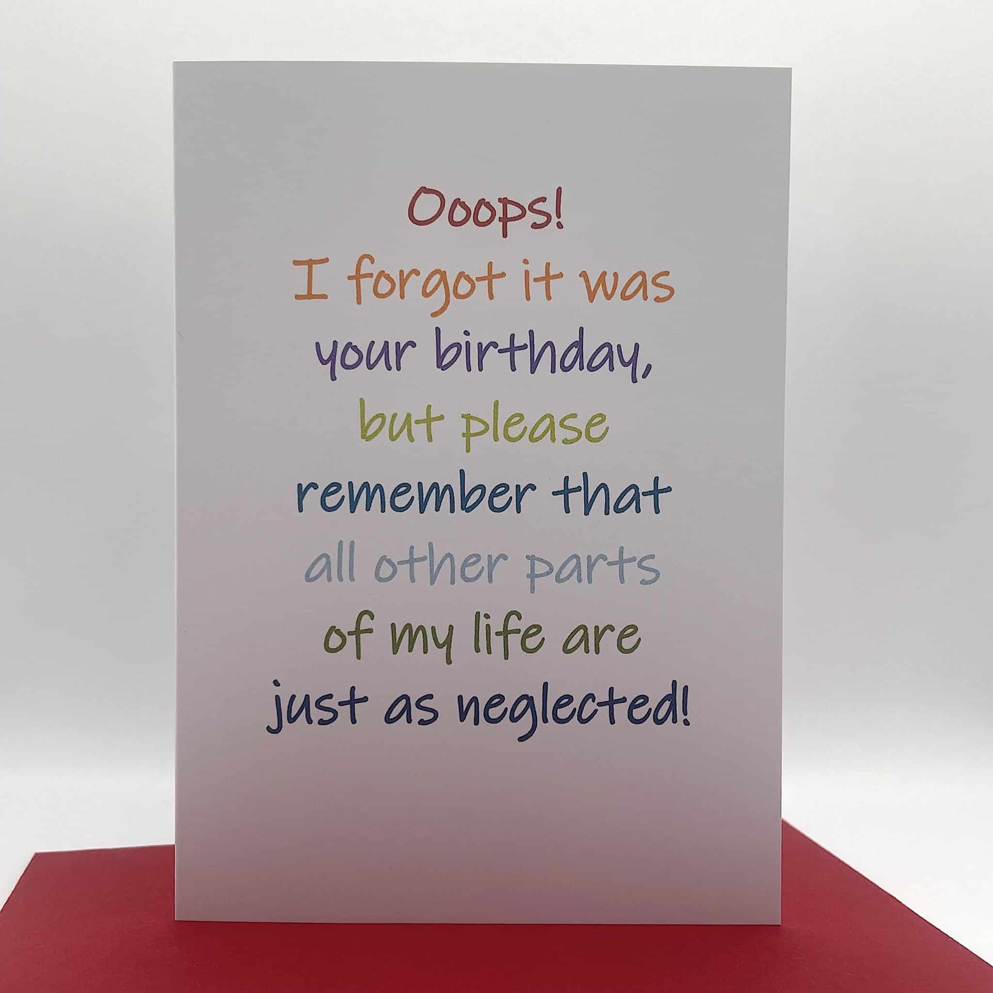 Belated Birthday Card. Ooops! I forgot it was your birthday, but please ...